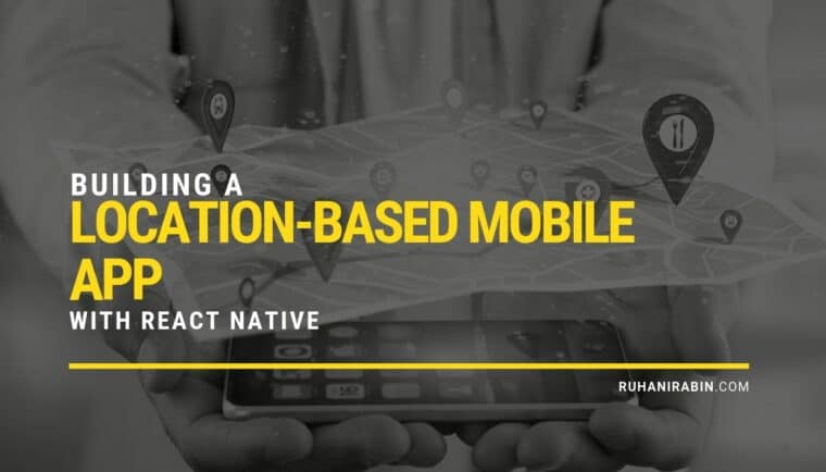 Building a Location-based Mobile App with React Native 2024
