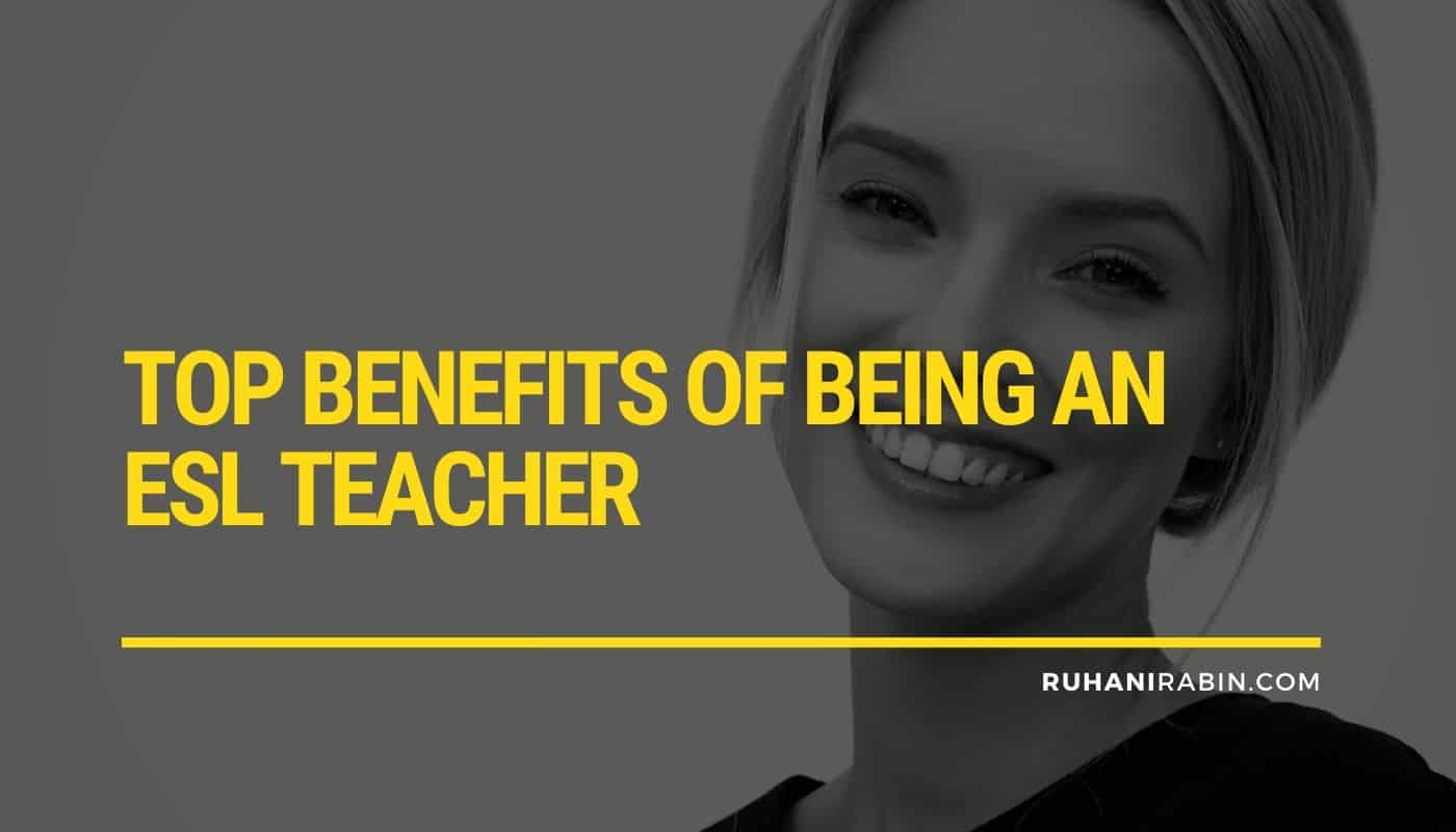 Top 8 Benefits of Being an ESL Teacher - Development