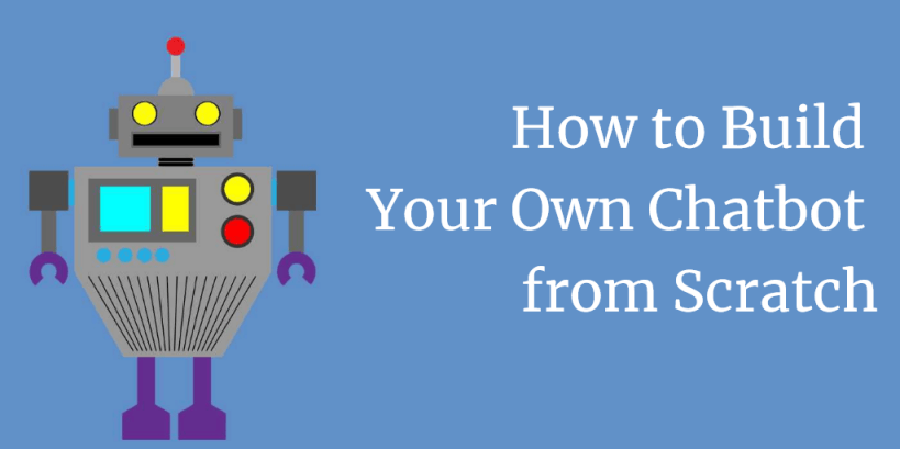 How to Build Your Own Chatbot from Scratch - 2025