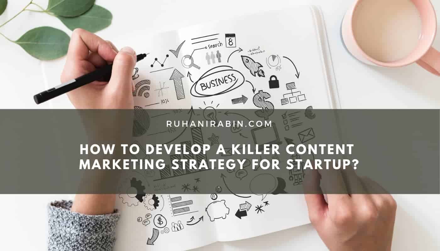 How to Develop a Killer Content Marketing Strategy for Startup? 2024