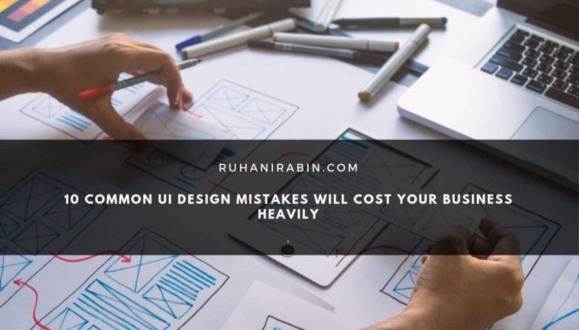 10 Common UI Design Mistakes Will Cost Your Business Heavily - 2025